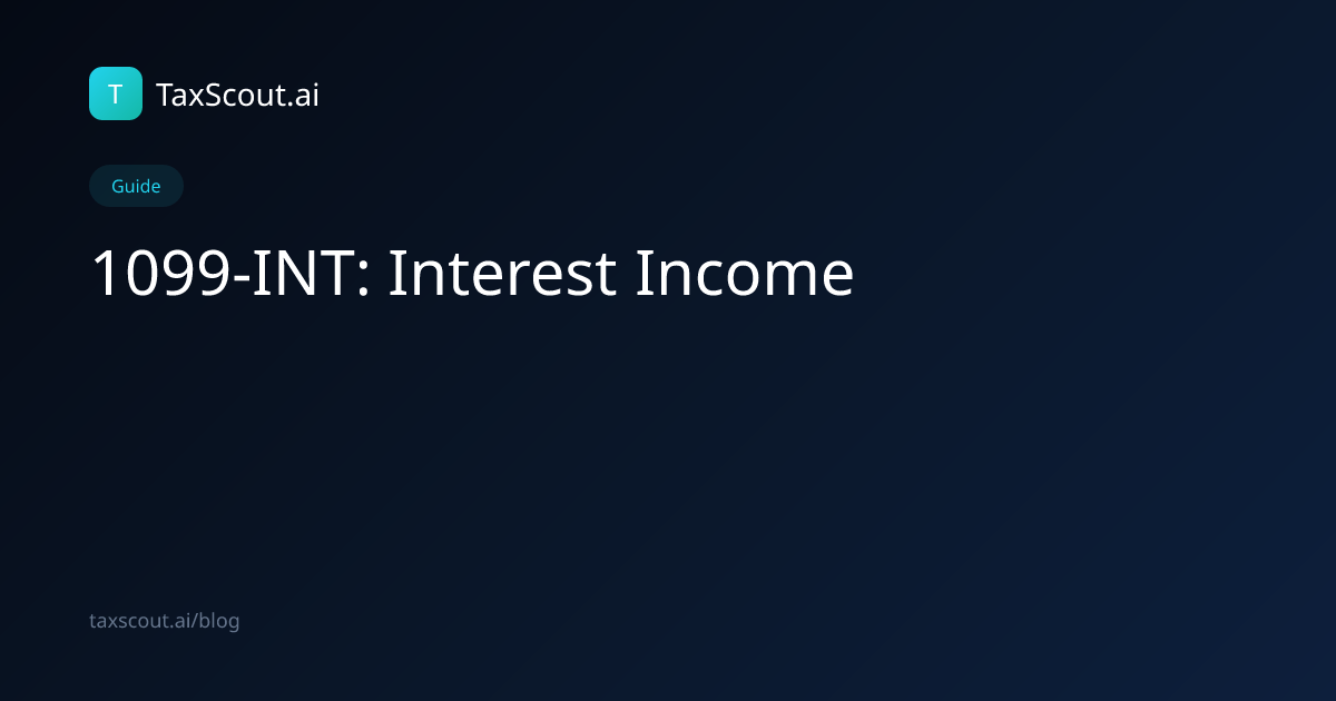 Form 1099-INT Guide: What It Is, Who Files & Instructions | TaxScout.ai